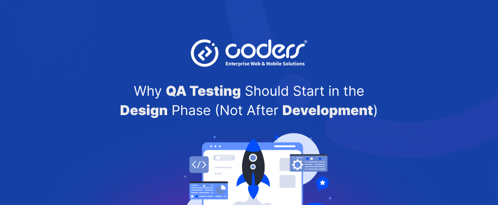 Why QA Testing Should Start in the Design Phase | Coders