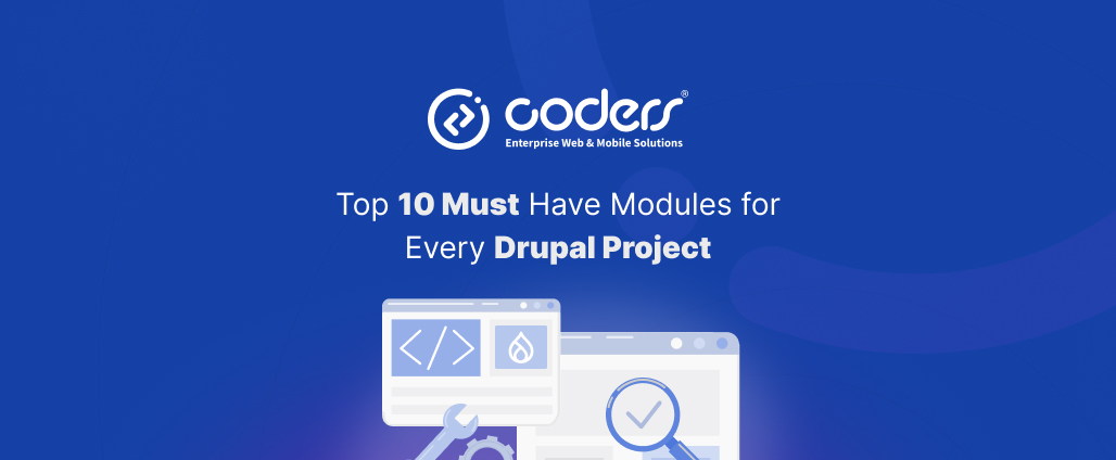 Top 10 Must Have Modules for Every Drupal Project | Coders